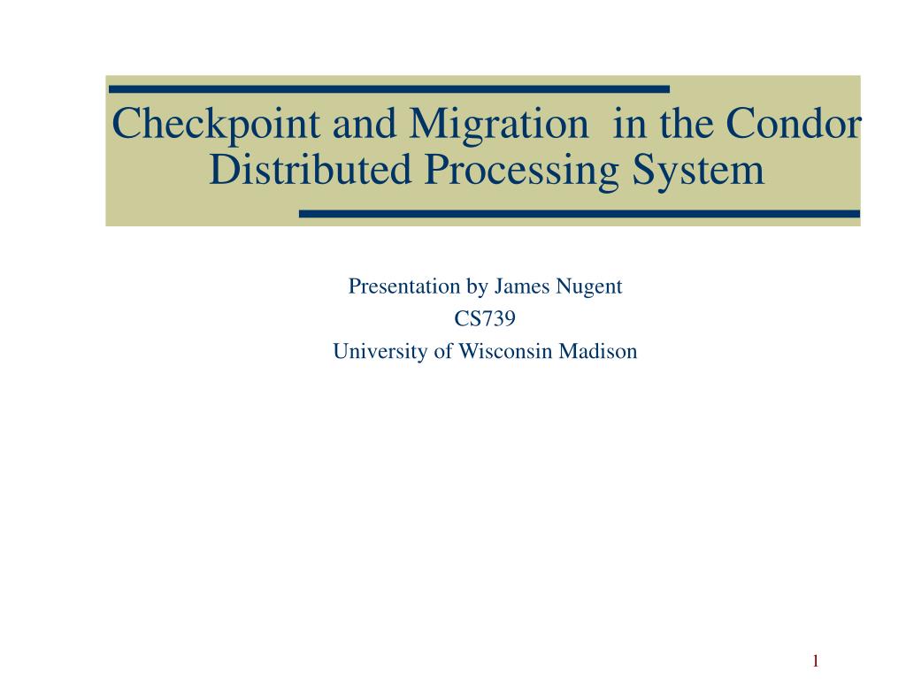 PPT - Checkpoint and Migration in the Condor Distributed Processing ...