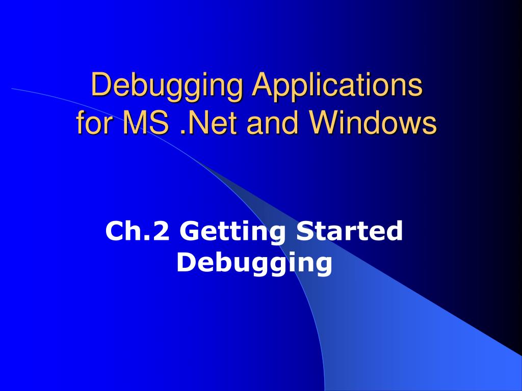 PPT - Debugging Applications for MS .Net and Windows PowerPoint ...