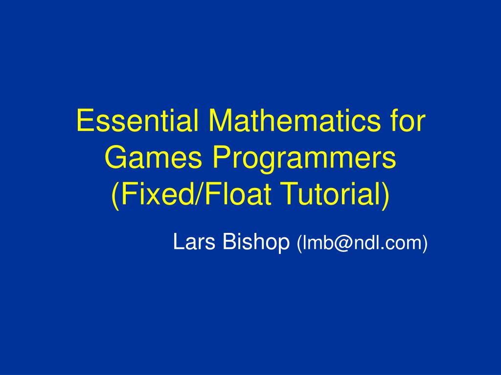 PPT - Essential Mathematics for Games Programmers (Fixed/Float Tutorial) PowerPoint Presentation ...