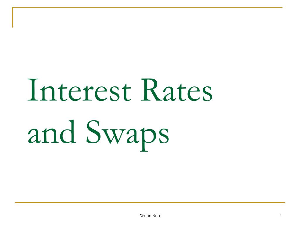 PPT - Interest Rates and Swaps PowerPoint Presentation, free download ...
