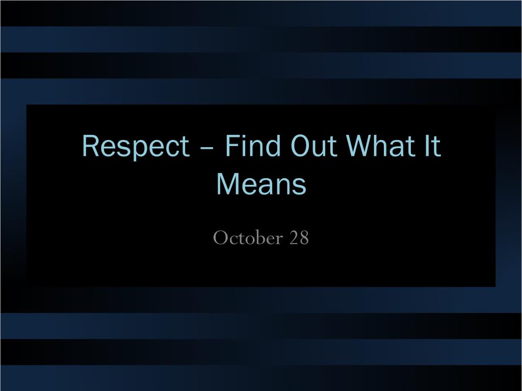 PPT - Respect – Find Out What It Means PowerPoint Presentation, free ...