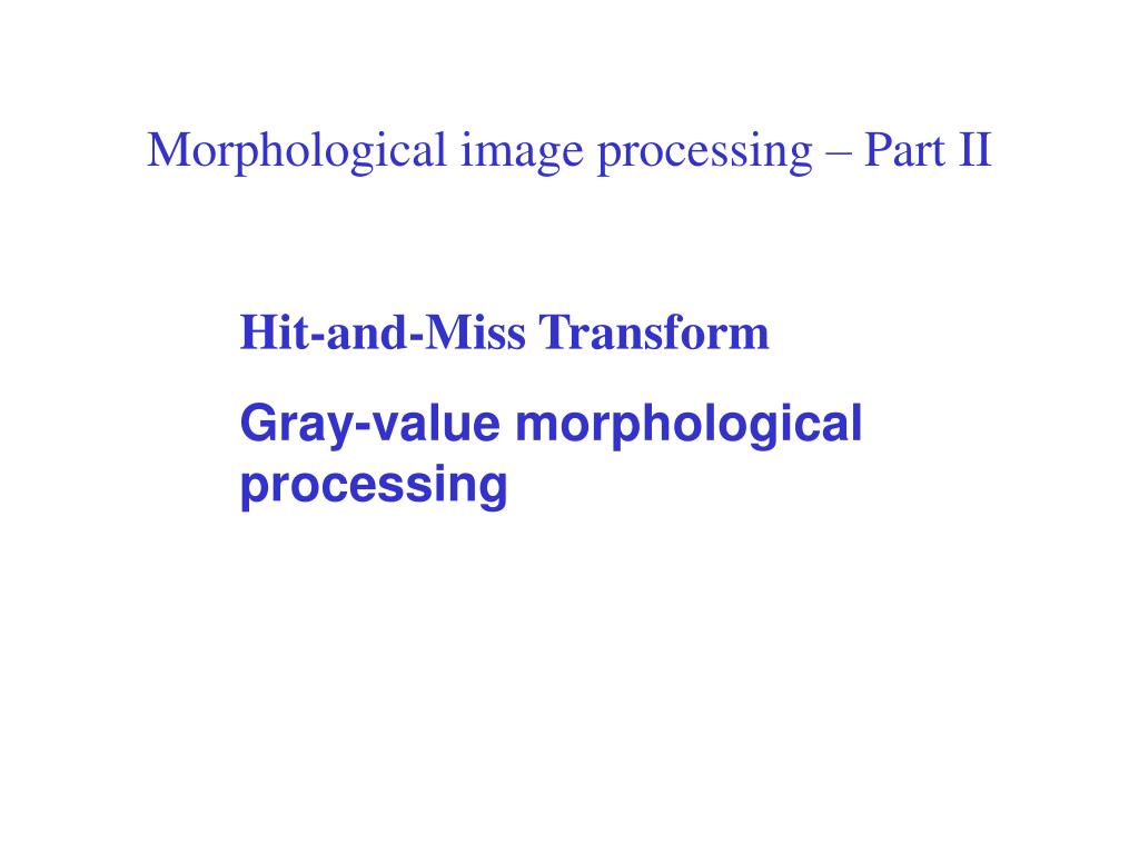 PPT - Morphological image processing – Part II PowerPoint Presentation ...