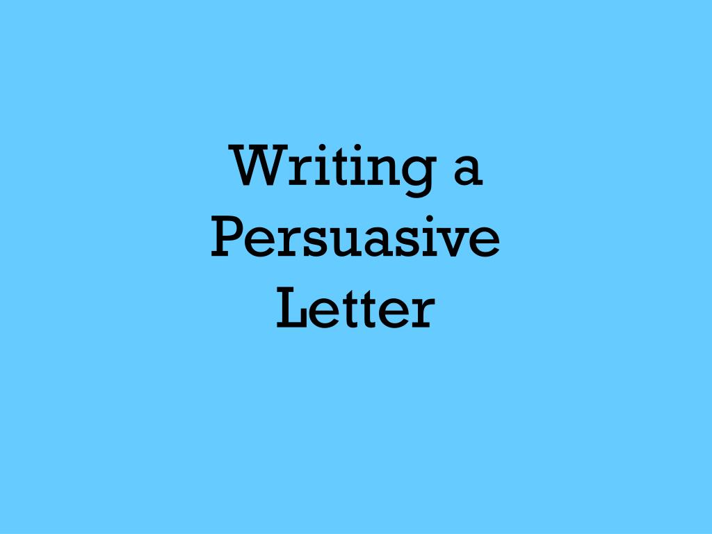 PPT - Writing a Persuasive Letter PowerPoint Presentation, free ...