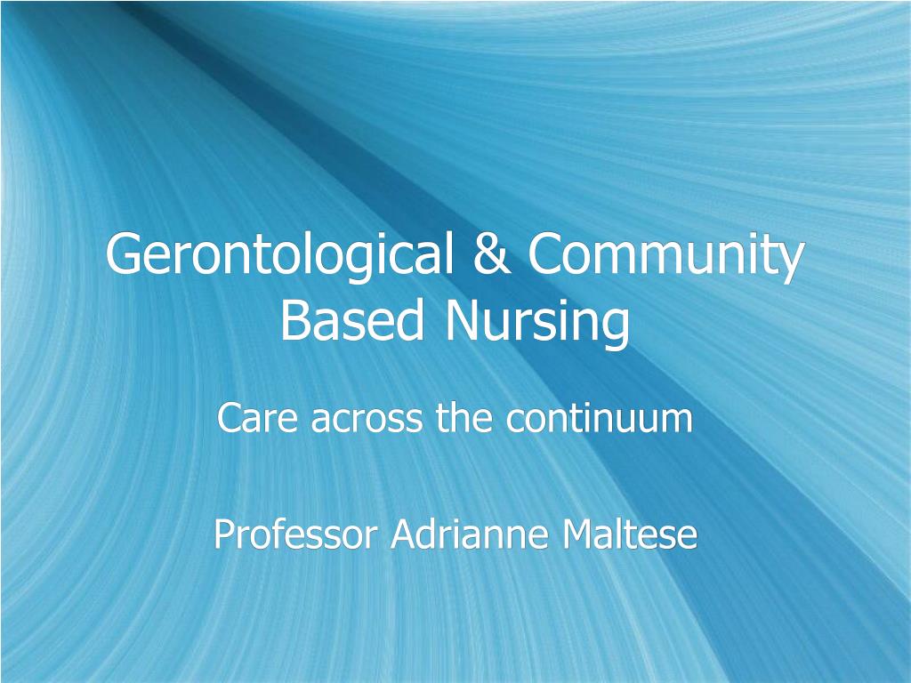 PPT - Gerontological & Community Based Nursing PowerPoint Presentation ...