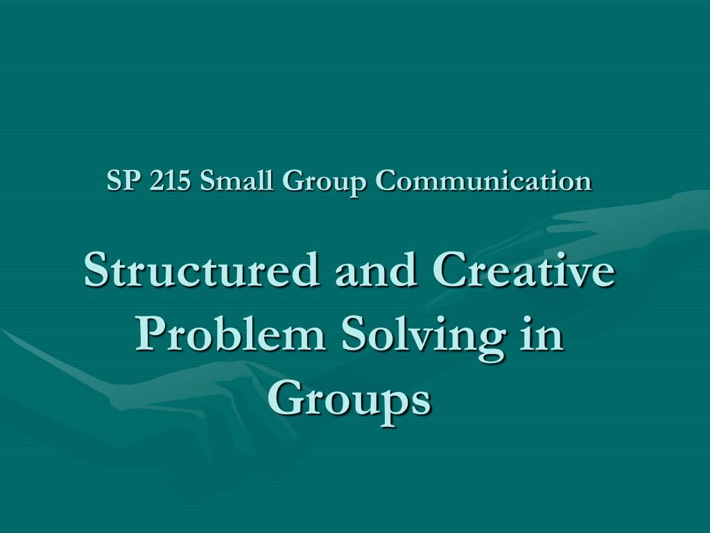 PPT - SP 215 Small Group Communication Structured and Creative Problem ...