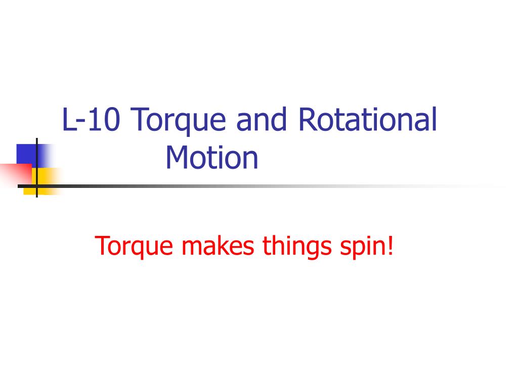 PPT - L-10 Torque and Rotational Motion PowerPoint Presentation, free ...