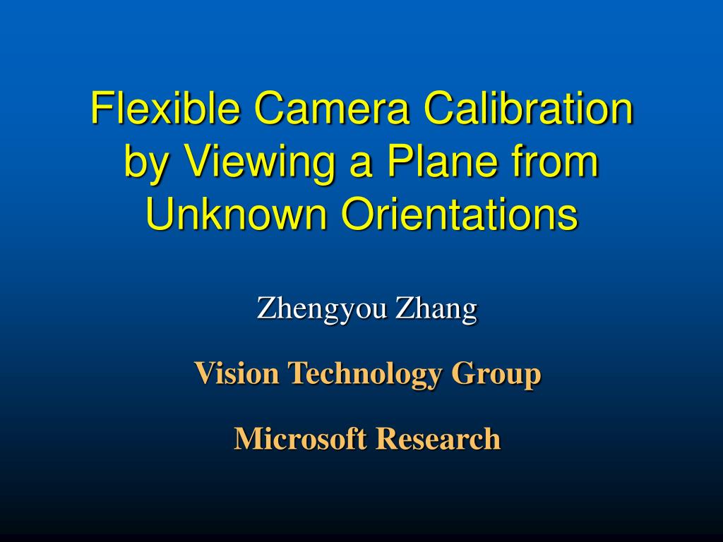 PPT - Flexible Camera Calibration by Viewing a Plane from Unknown ...