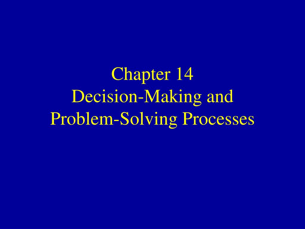 PPT - Chapter 14 Decision-Making and Problem-Solving Processes ...