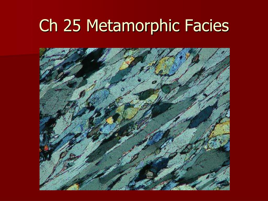PPT - Ch 25 Metamorphic Facies PowerPoint Presentation, free download ...