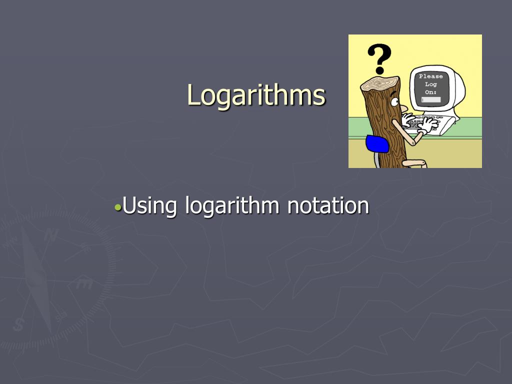 PPT - Logarithms PowerPoint Presentation, free download - ID:352329
