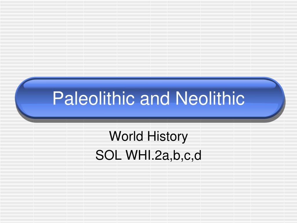 PPT - Paleolithic and Neolithic PowerPoint Presentation, free download ...
