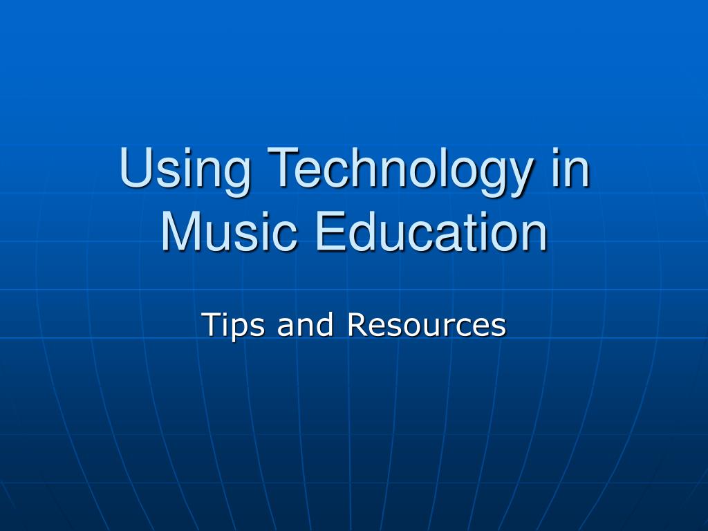 PPT - Using Technology in Music Education PowerPoint Presentation, free ...