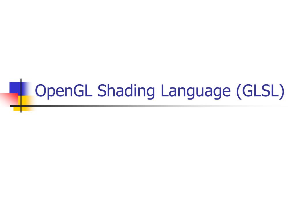 PPT - OpenGL Shading Language (GLSL) PowerPoint Presentation, free download - ID:355028