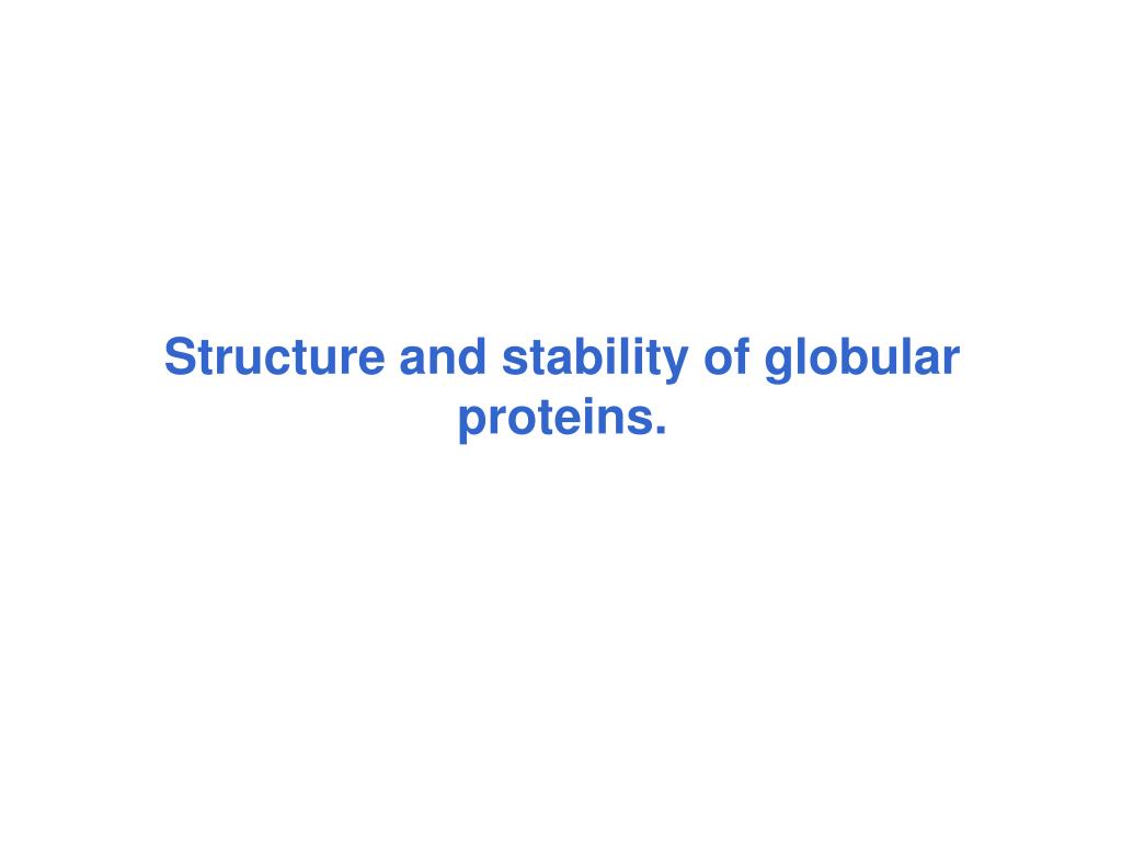 PPT - Structure and stability of globular proteins. PowerPoint ...