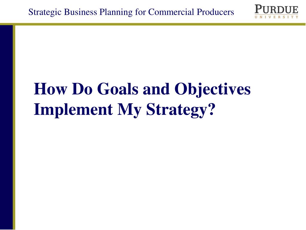 PPT - How Do Goals and Objectives Implement My Strategy? PowerPoint ...
