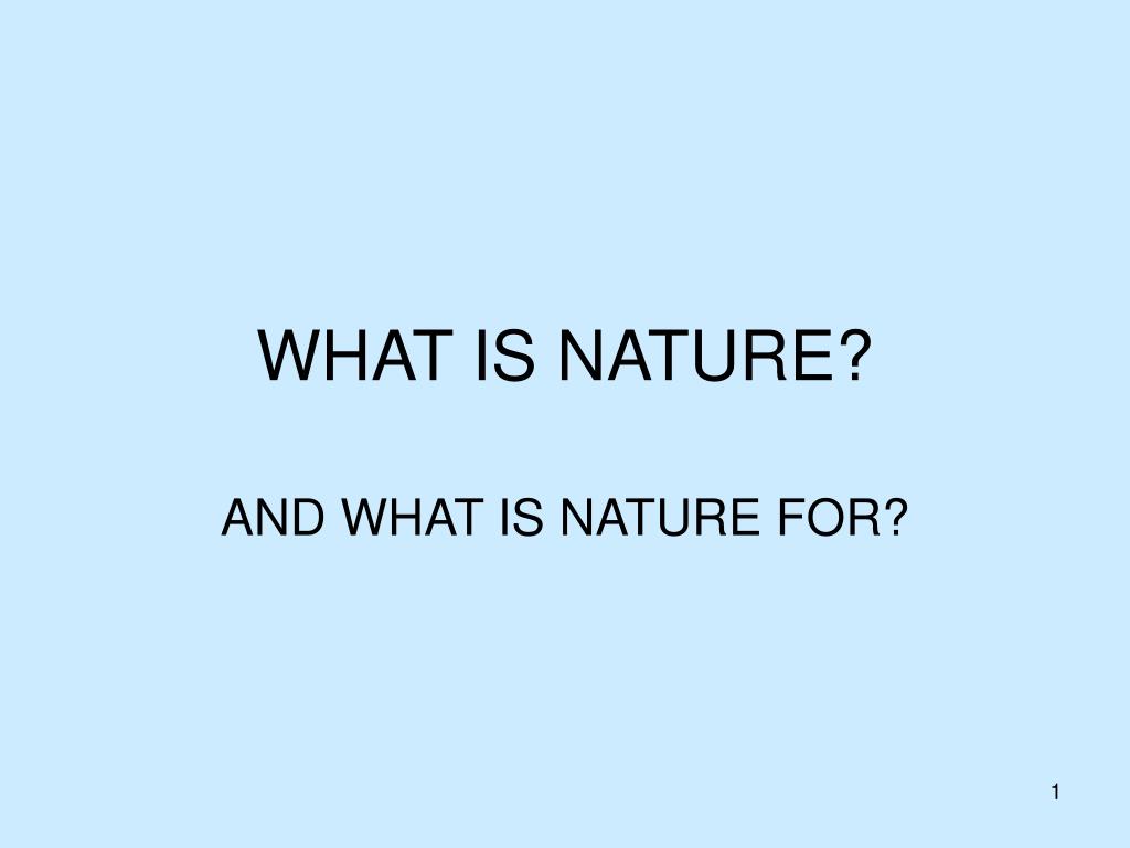 PPT - WHAT IS NATURE? PowerPoint Presentation, free download - ID:3569