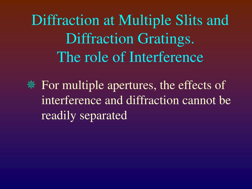 PPT - Diffraction at Multiple Slits and Diffraction Gratings. The role ...