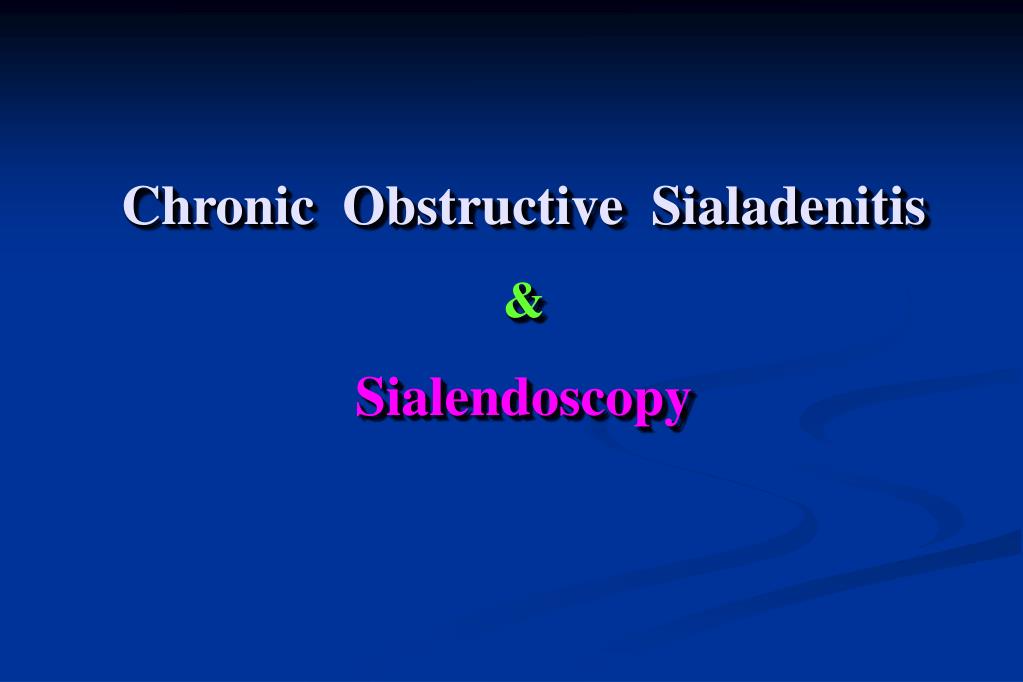 PPT - Chronic Obstructive Sialadenitis & Sialendoscopy PowerPoint Presentation - ID:358578
