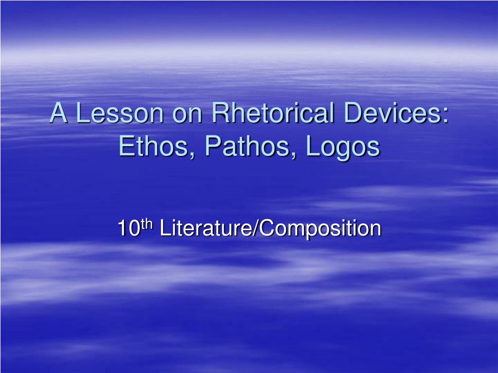 PPT - A Lesson on Rhetorical Devices: Ethos, Pathos, Logos PowerPoint ...