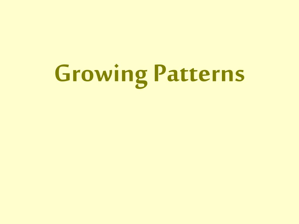 PPT - Growing Patterns PowerPoint Presentation, free download - ID:359412