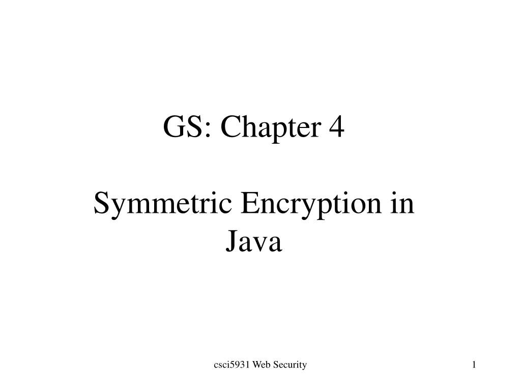 PPT - GS: Chapter 4 Symmetric Encryption in Java PowerPoint Presentation - ID:359574