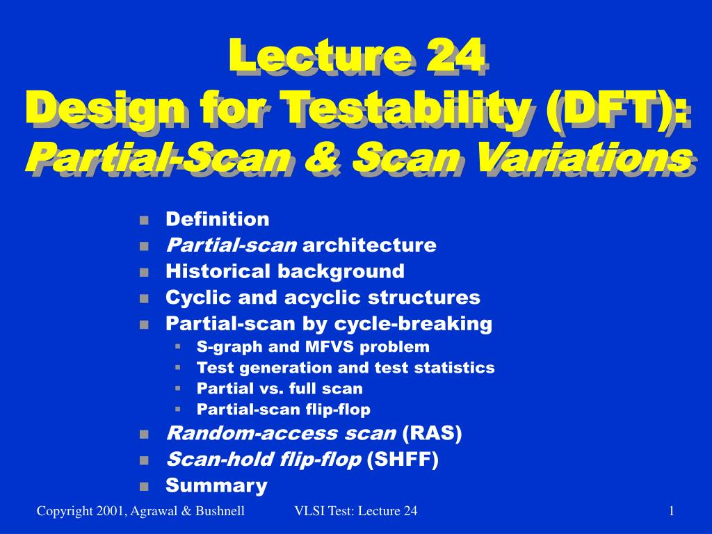PPT - Lecture 24 Design for Testability (DFT): Partial-Scan & Scan ...