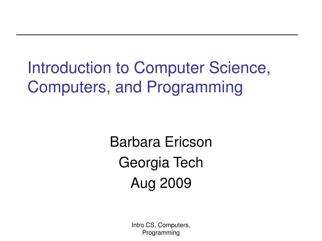 PPT - Introduction to Computer Science, Computers, and Programming ...