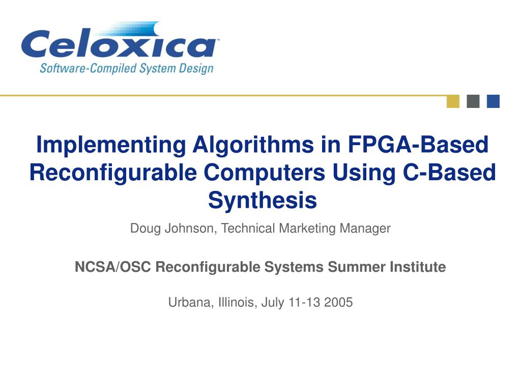 PPT - Implementing Algorithms in FPGA-Based Reconfigurable Computers Using C-Based Synthesis ...