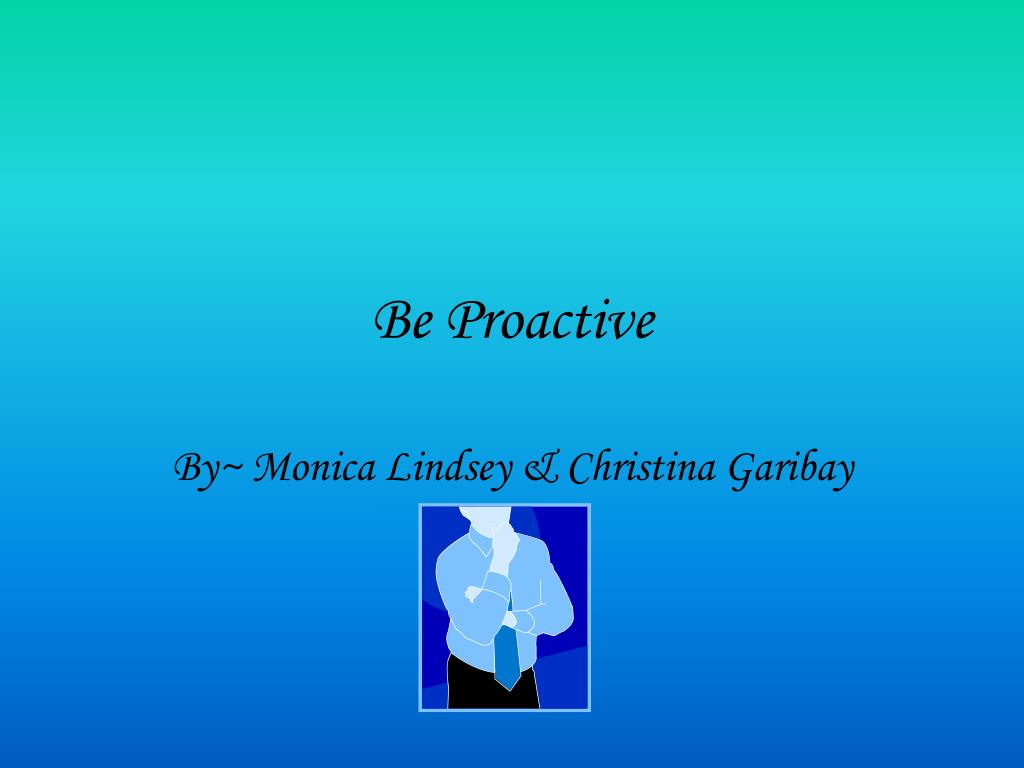 PPT - Be Proactive PowerPoint Presentation, free download - ID:370508