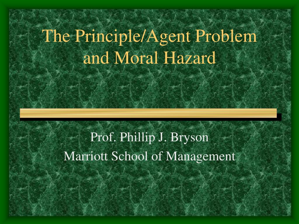 PPT - The Principle/Agent Problem and Moral Hazard PowerPoint ...