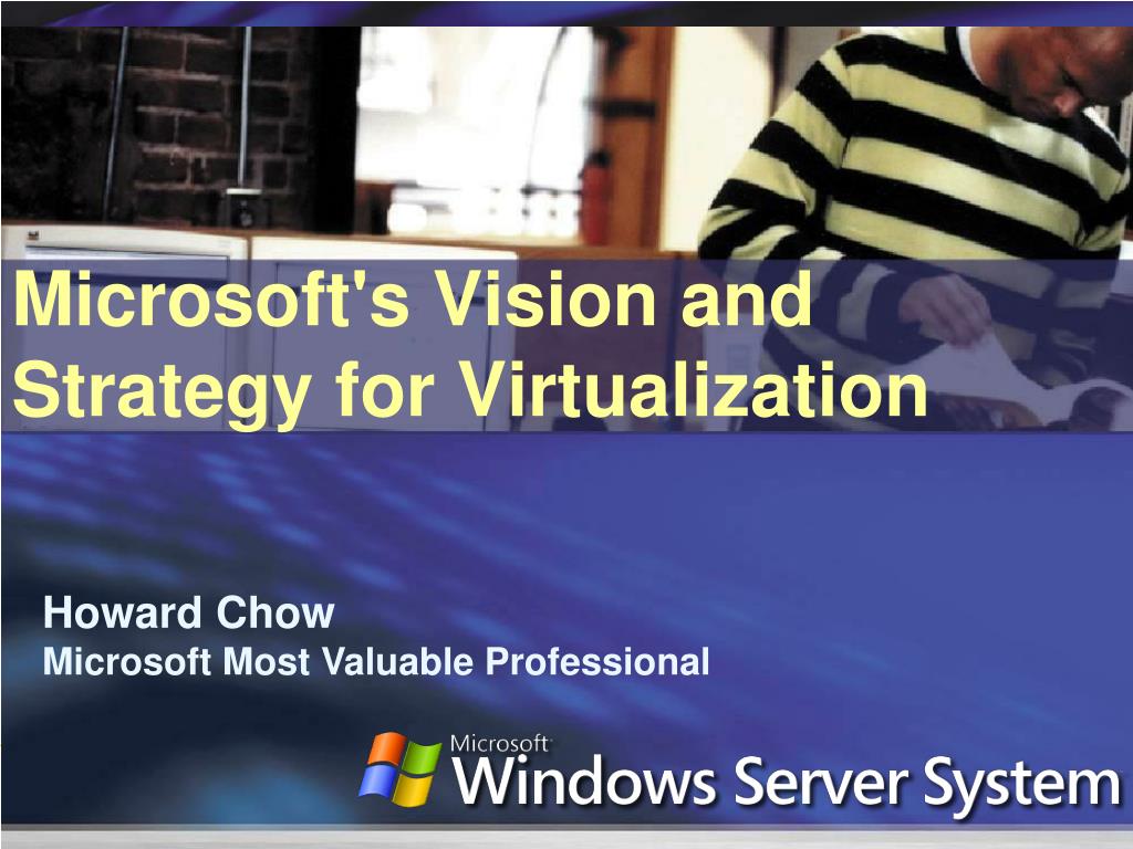 PPT - Microsoft's Vision and Strategy for Virtualization PowerPoint Presentation - ID:372158