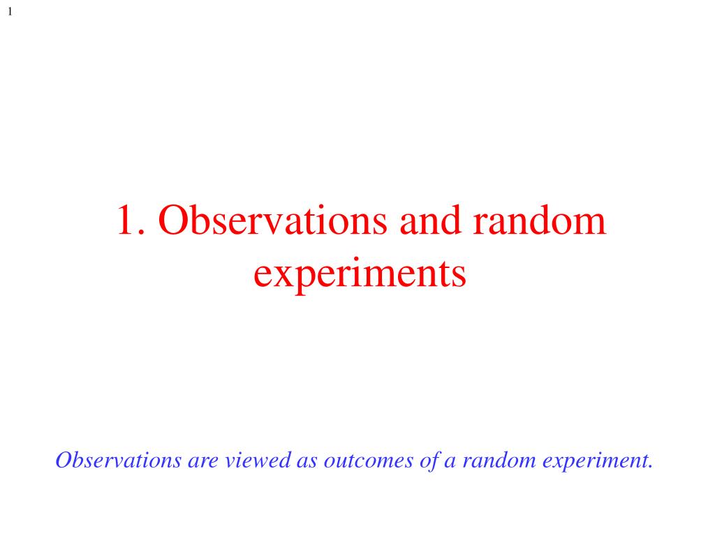 PPT - 1. Observations and random experiments PowerPoint Presentation ...