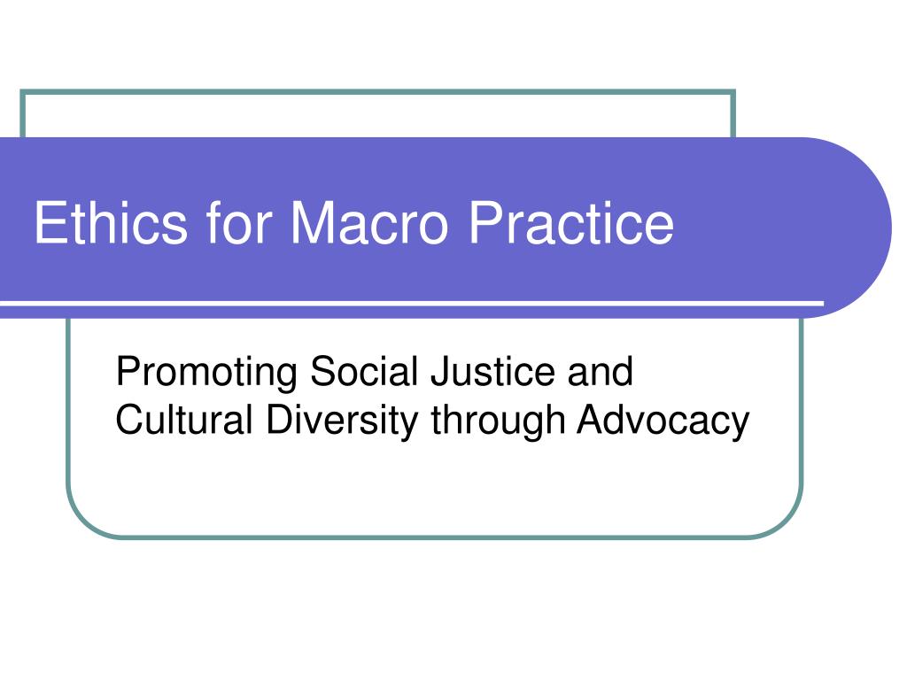 PPT - Ethics for Macro Practice PowerPoint Presentation, free download ...