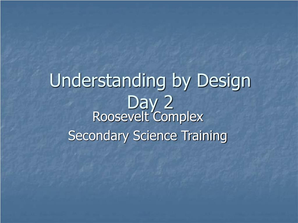 PPT - Understanding by Design Day 2 PowerPoint Presentation, free ...
