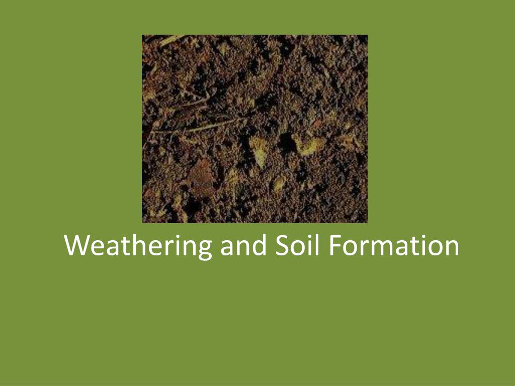 PPT - Weathering and Soil Formation PowerPoint Presentation, free ...
