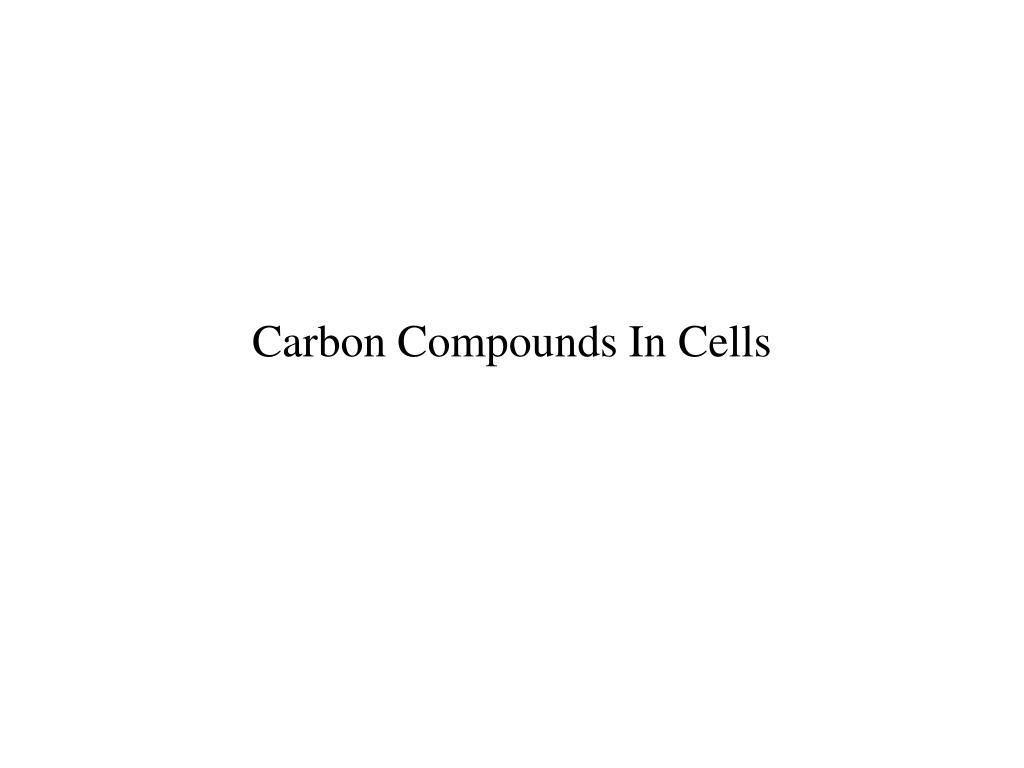 PPT - Carbon Compounds In Cells PowerPoint Presentation, free download ...