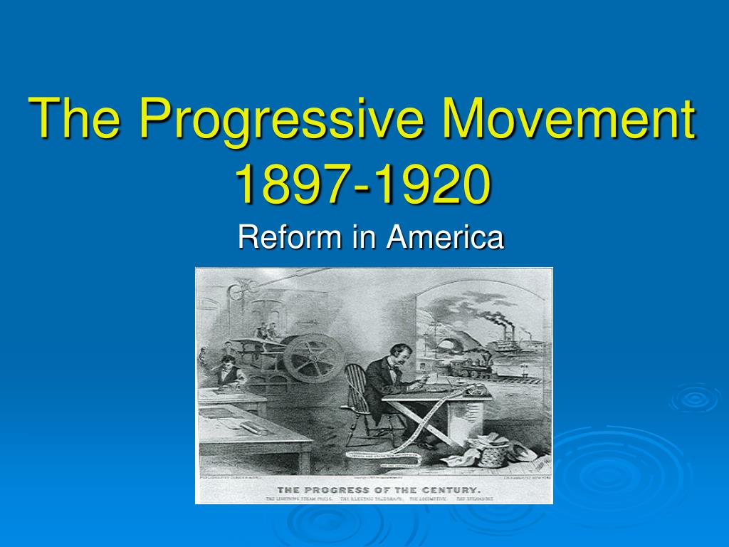 PPT - The Progressive Movement 1897-1920 PowerPoint Presentation, free ...