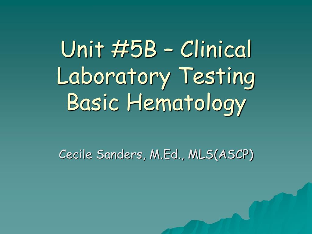 PPT - Unit #5B – Clinical Laboratory Testing Basic Hematology ...