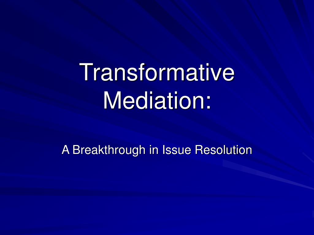 PPT - Transformative Mediation: A Breakthrough in Issue Resolution ...