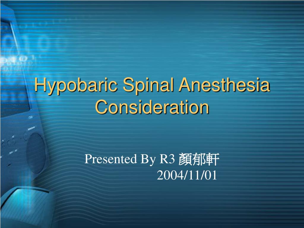 PPT - Hypobaric Spinal Anesthesia Consideration PowerPoint Presentation ...
