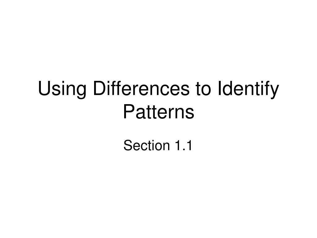 PPT - Using Differences to Identify Patterns PowerPoint Presentation ...