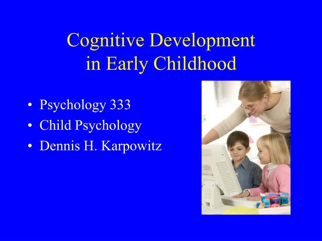 PPT - Cognitive Development in Early Childhood PowerPoint Presentation ...