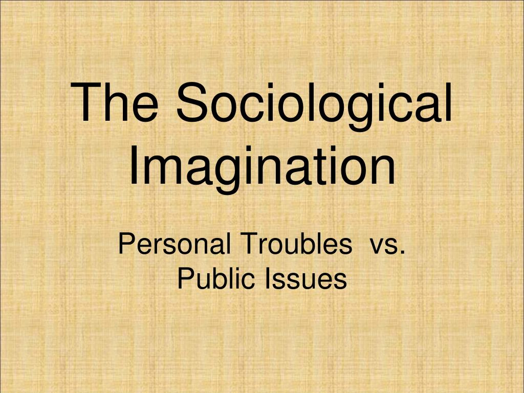 PPT - The Sociological Imagination PowerPoint Presentation, free ...