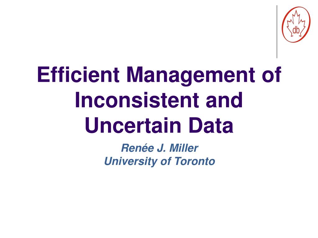 PPT - Efficient Management of Inconsistent and Uncertain Data ...