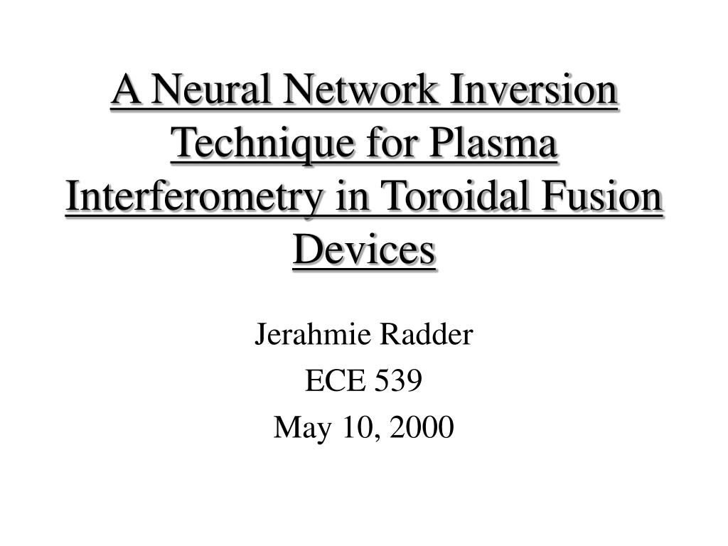 PPT - A Neural Network Inversion Technique for Plasma Interferometry in ...