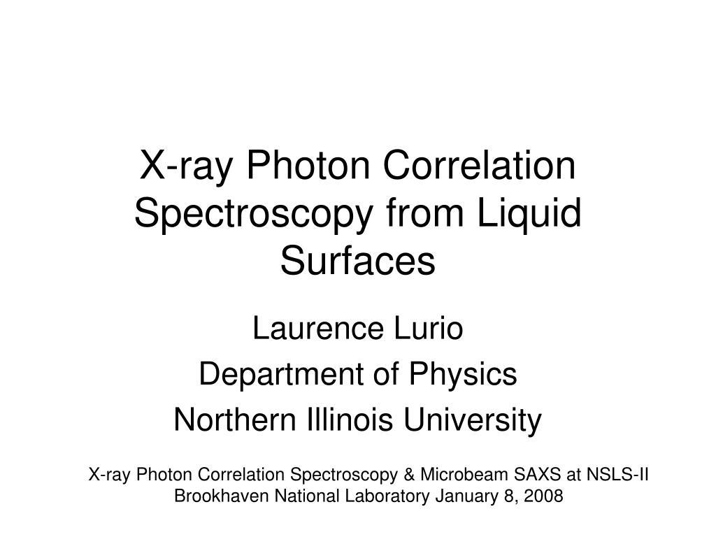 PPT - X-ray Photon Correlation Spectroscopy from Liquid Surfaces ...