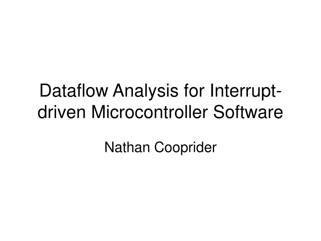 Ppt Dataflow Analysis For Interrupt Driven Microcontroller Software Powerpoint Presentation