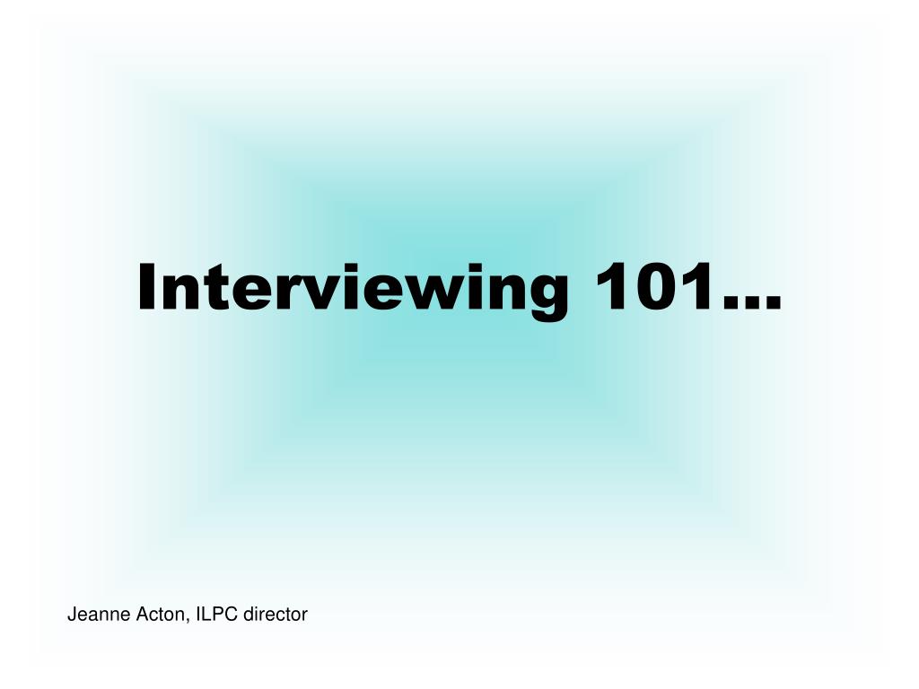 PPT - Interviewing 101… PowerPoint Presentation, free download - ID:397651