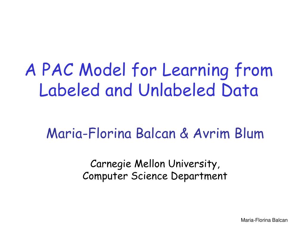 PPT - A PAC Model for Learning from Labeled and Unlabeled Data ...