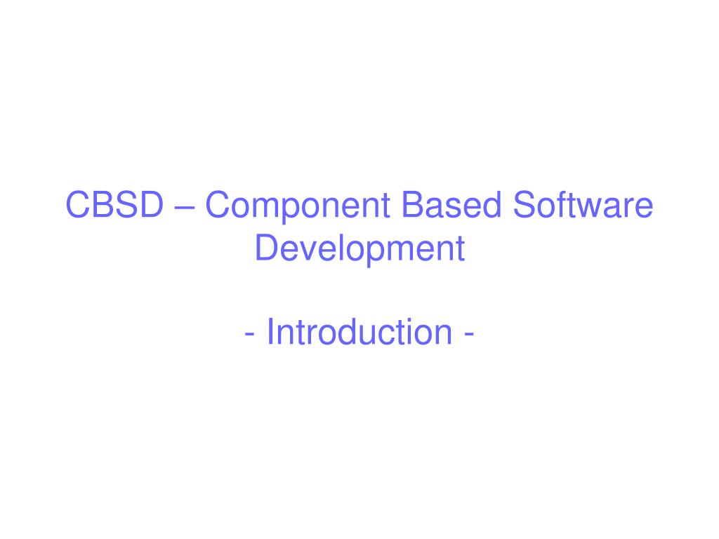 PPT - CBSD – Component Based Software Development PowerPoint Presentation - ID:399687